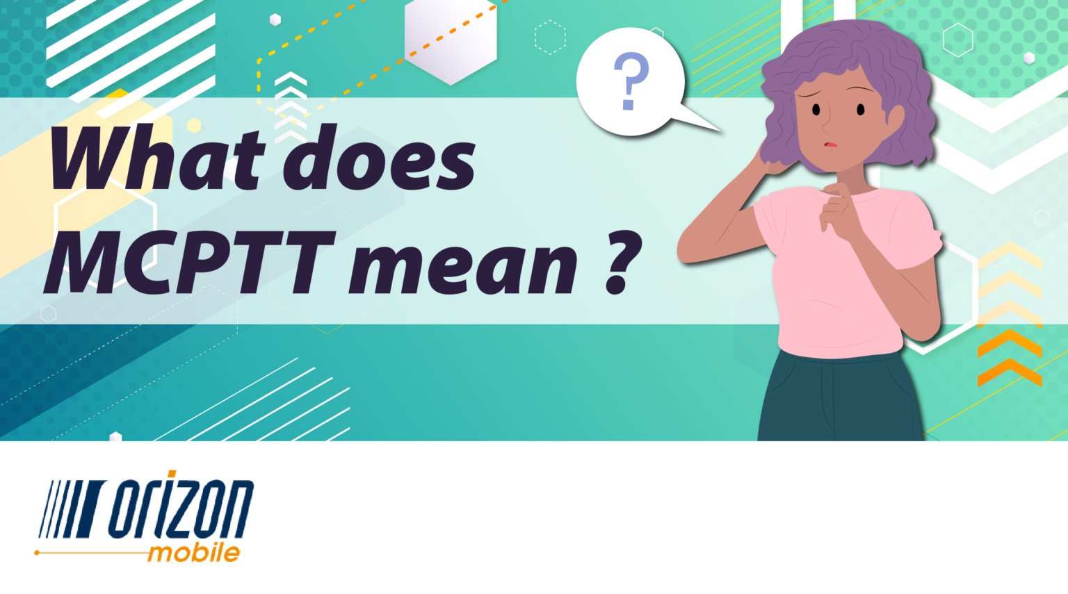 What does MCPTT mean ? - Orizon Mobile