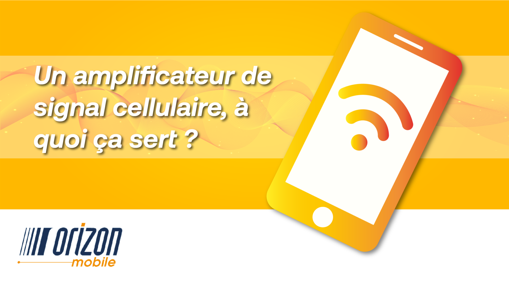 Un amplificateur de signal cellulaire, à quoi ça sert? - Orizon Mobile