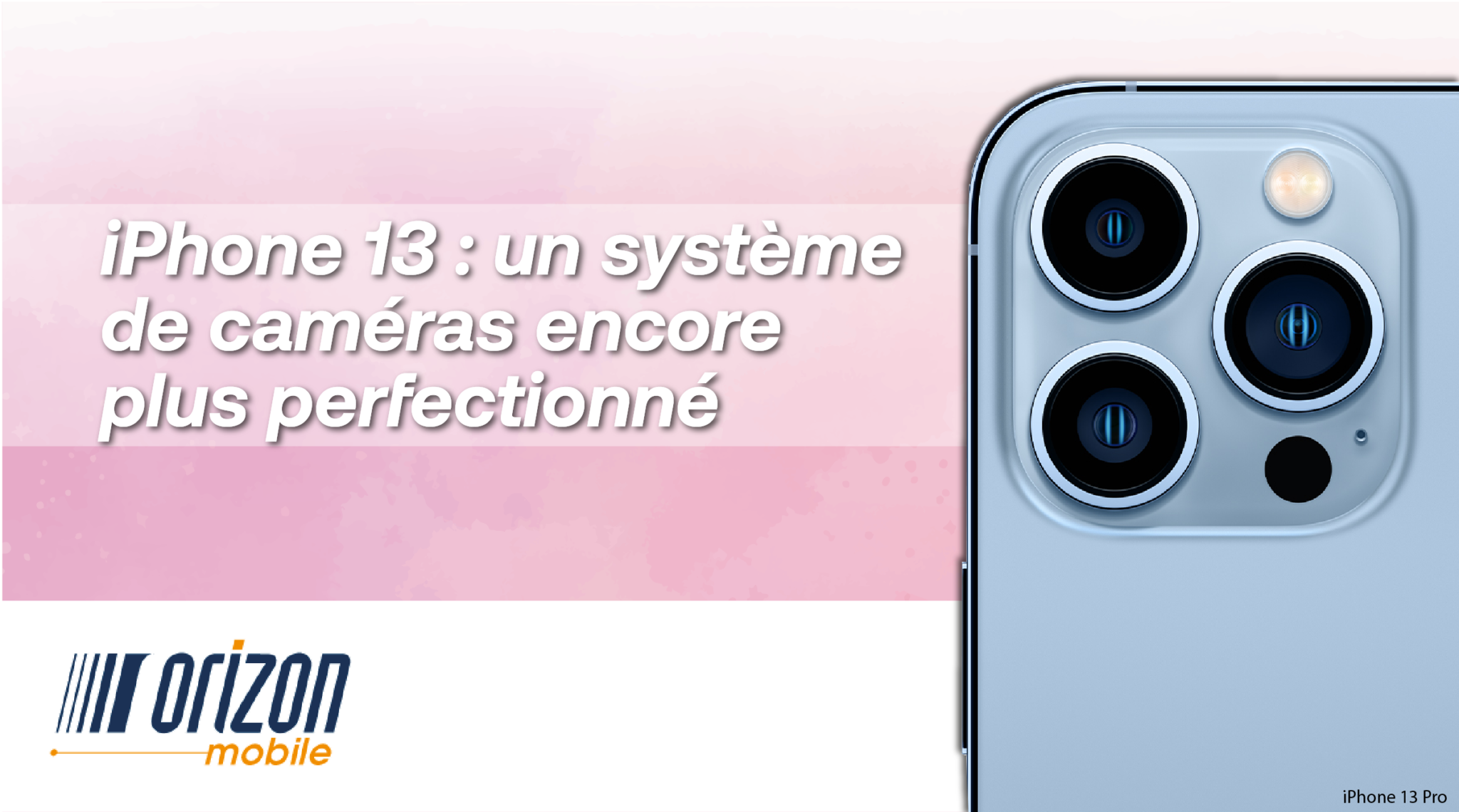 iPhone 13 : Un système de caméras encore plus perfectionné - Orizon Mobile